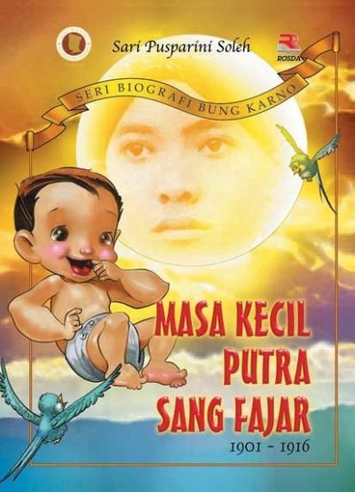 SERI BIOGRAFI SOEKARNO 01: MASA KECIL PUTRA SANG FAJAR (1901-1916) - CV Tirta Buana Media